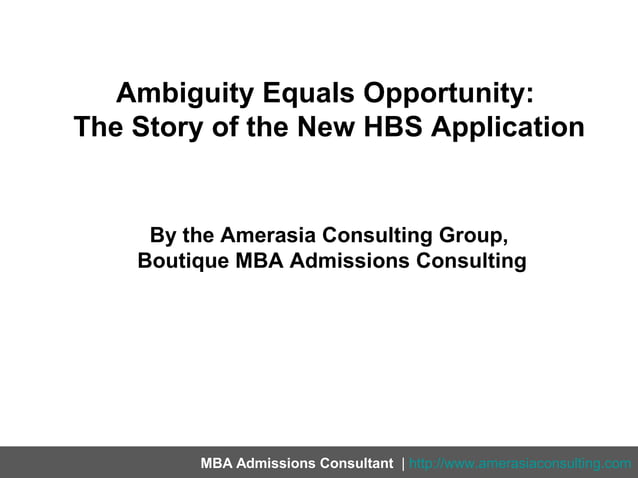 Ambiguity equals opportunity the story of the new hbs application | PPT ...