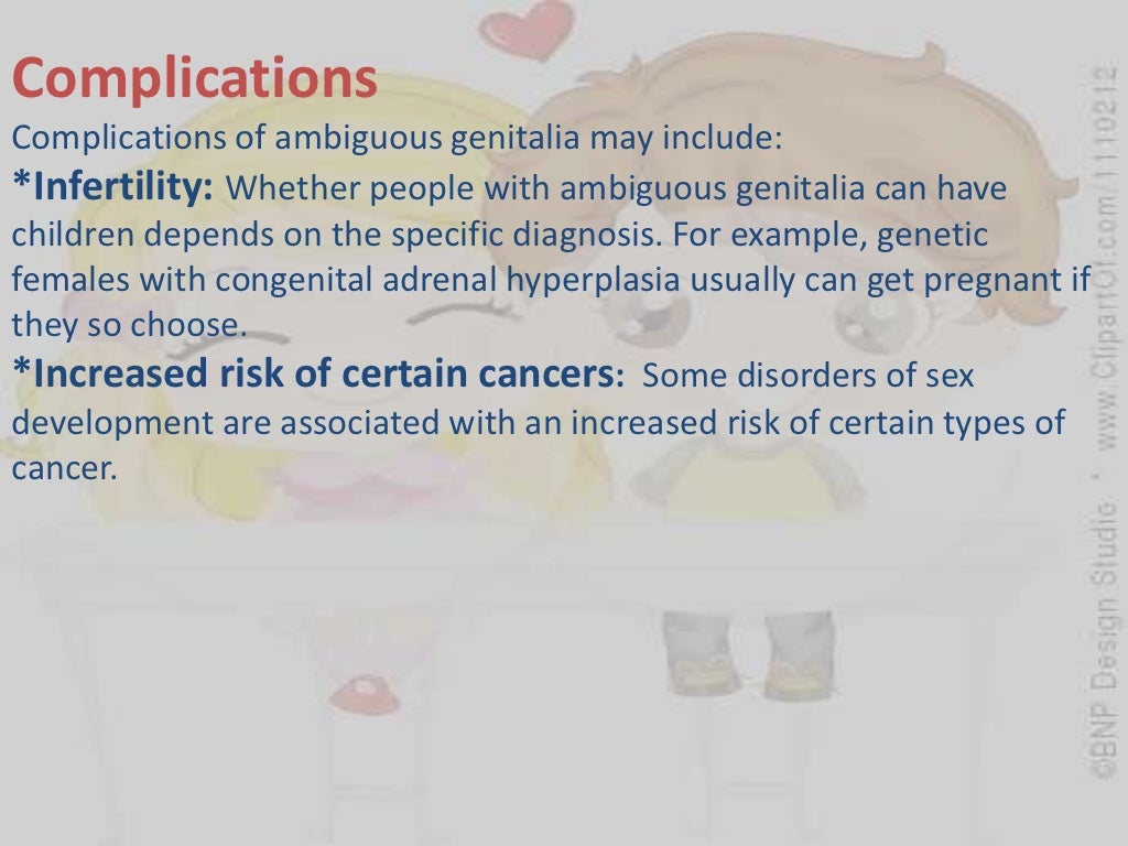 Ambiguous genitalia .....