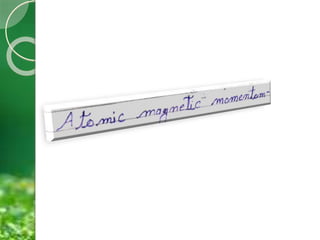 ATOMIC MAGNETIC MOMENT Ambika rajput | PPTX