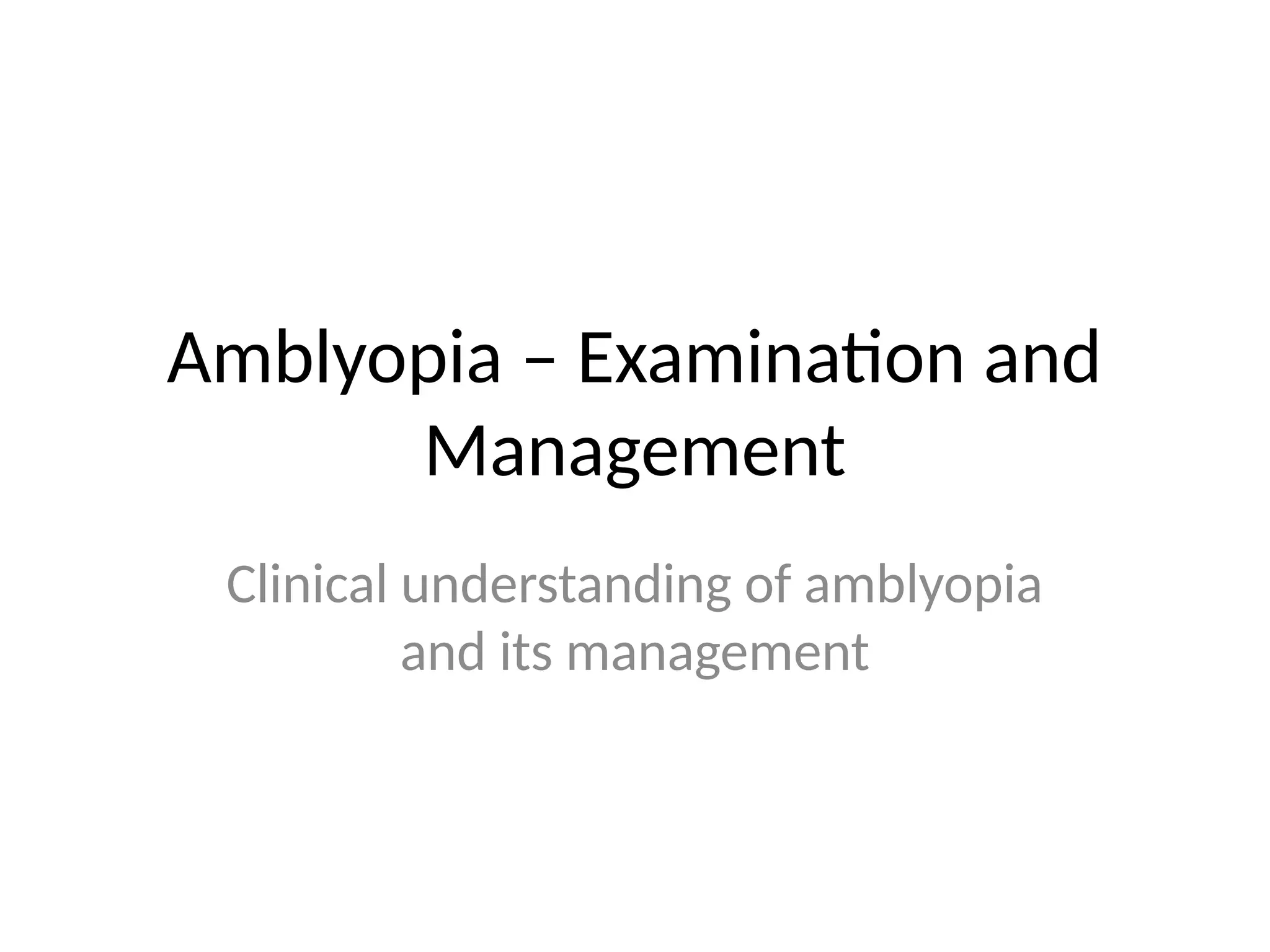 Amblyopia- evaluation and its management | PPTX