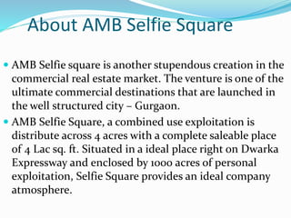 Amb selfie square is a new retail and office space in gurgaon sector ...