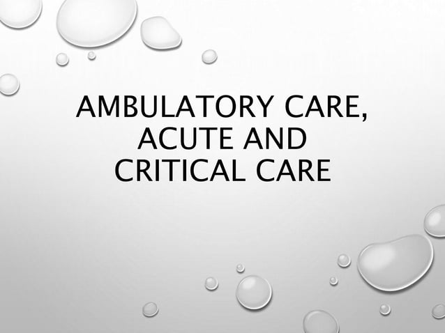 AMBULATORY CARE, ACUTE AND CRITICAL CARE (1).pptx | First Aid | Injuries