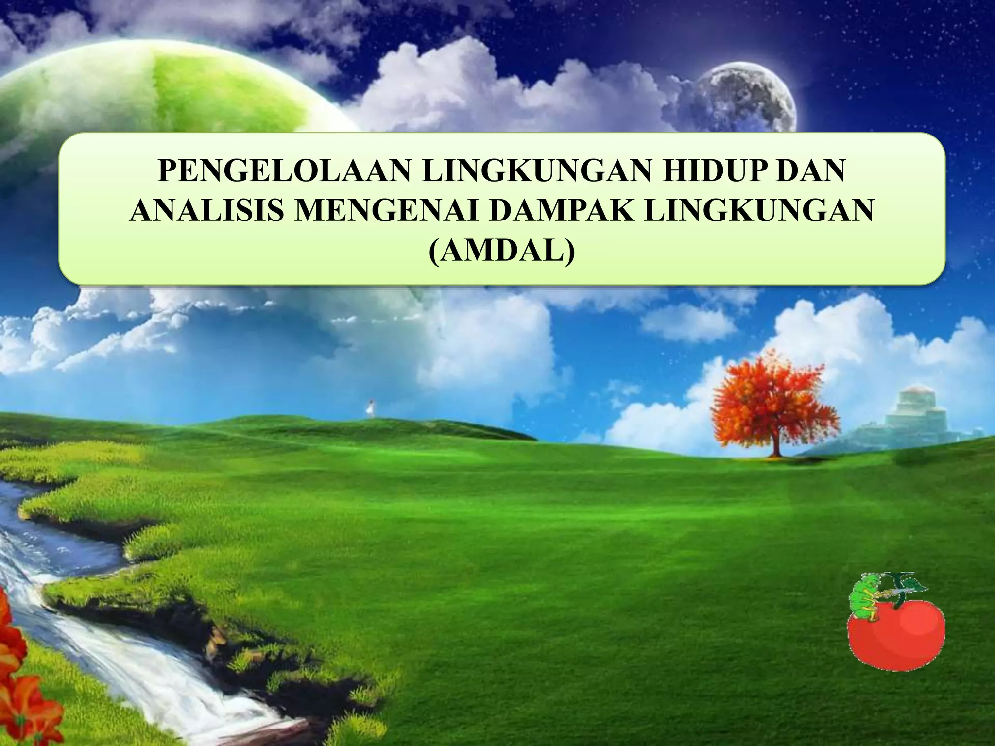 Pengelolaan Lingkungan Hidup dan Analisis Mengenai Dampak Lingkungan (AMDAL) | PPTX