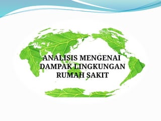 MANAJEMEN ANALISA DAMPAK LINGKUNGAN DI RUMAH SAKIT | PPTX
