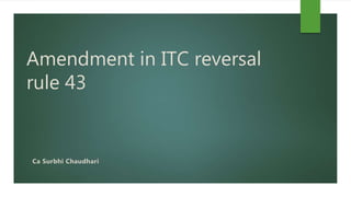 Amended itc reversal rule 43 | PPTX