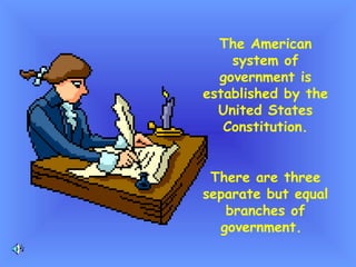 The American system of government is established by the United States ...