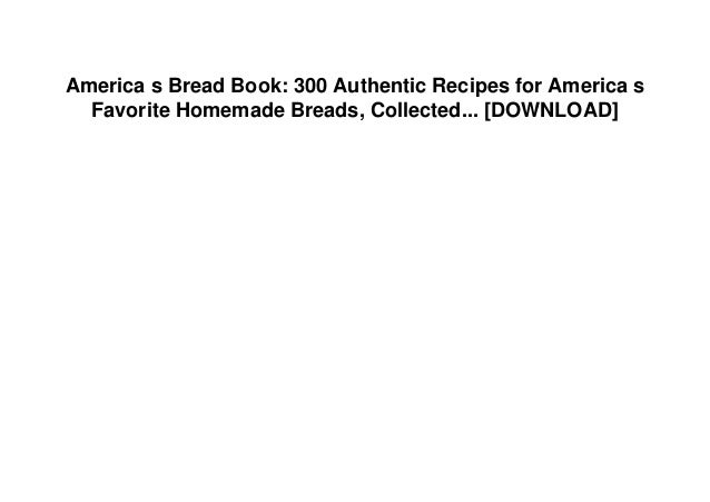 America s Bread Book: 300 Authentic Recipes for America s Favorite