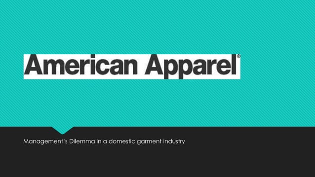 American Apparel Case Study | PPTX | Apparel Industry | Industries
