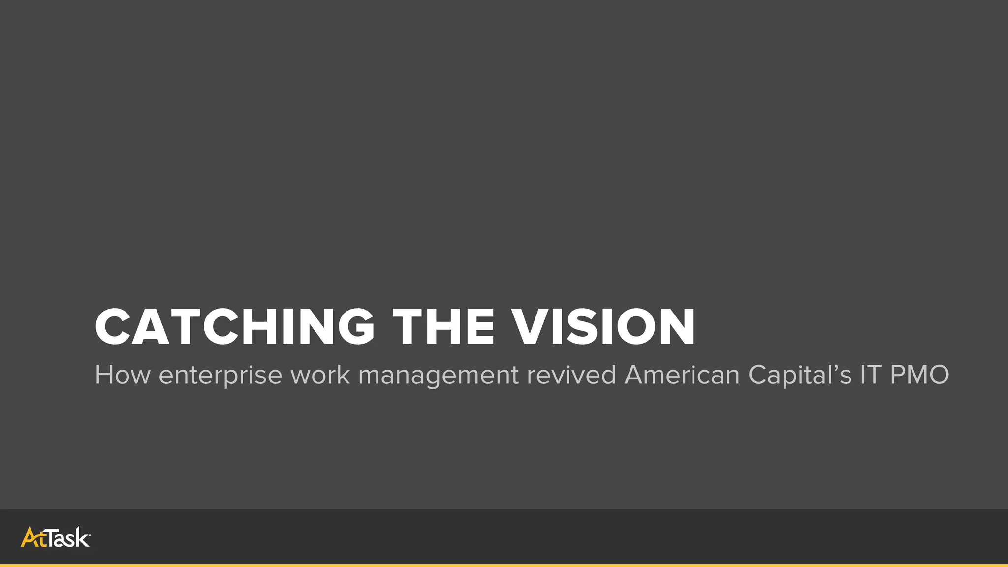 How American Capital's IT PMO was revived with AtTask | PPT | Free Download