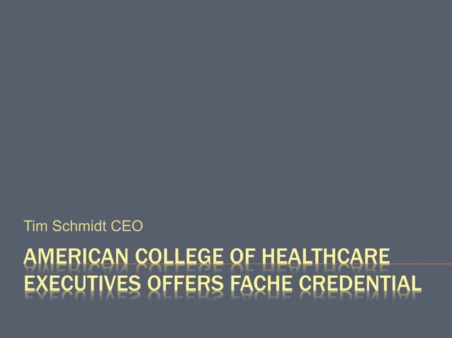 American College of Healthcare Executives Offers FACHE Credential | PPT