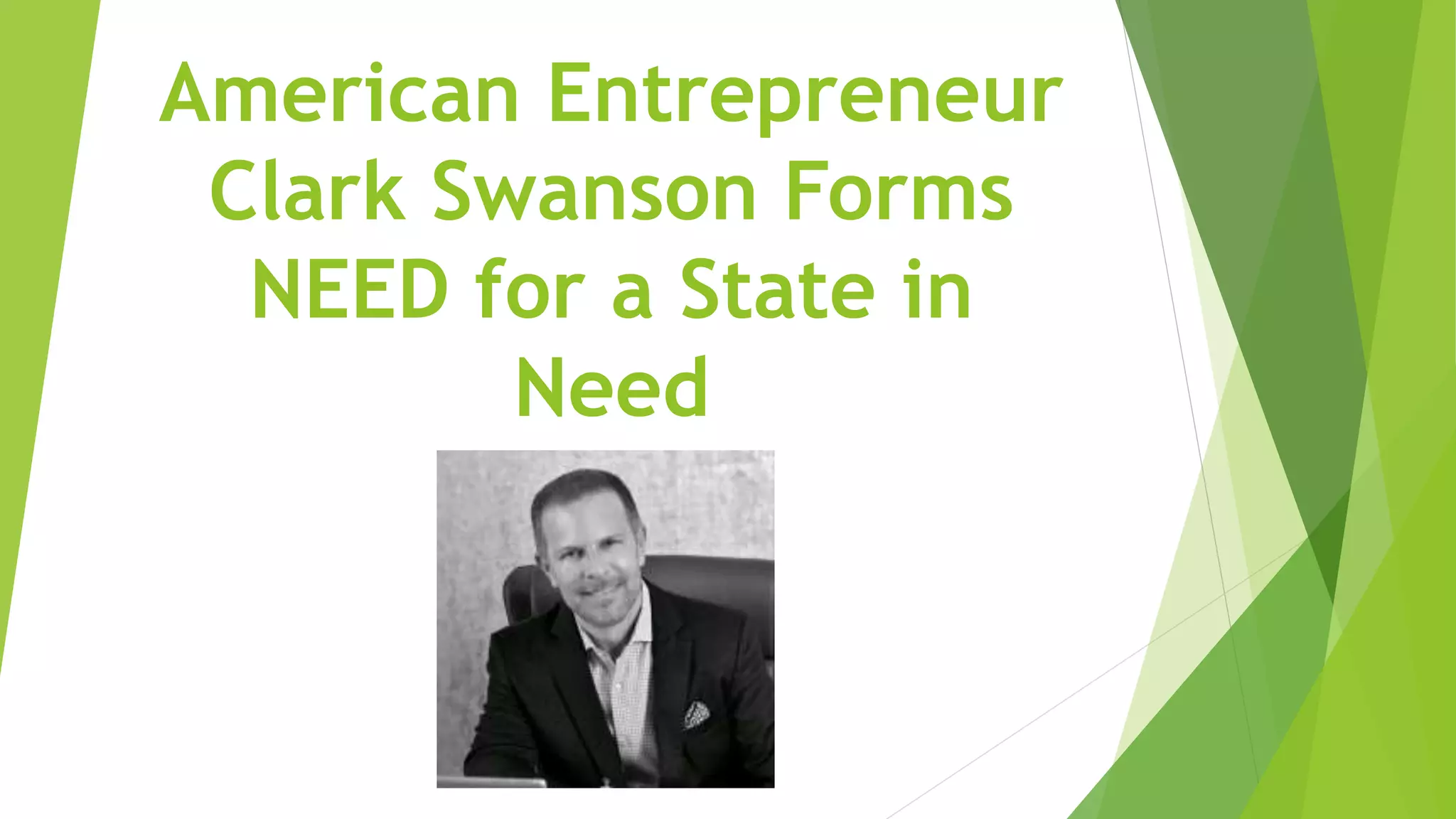 American Entrepreneur Clark Swanson Forms NEED for a State in Need | PPTX