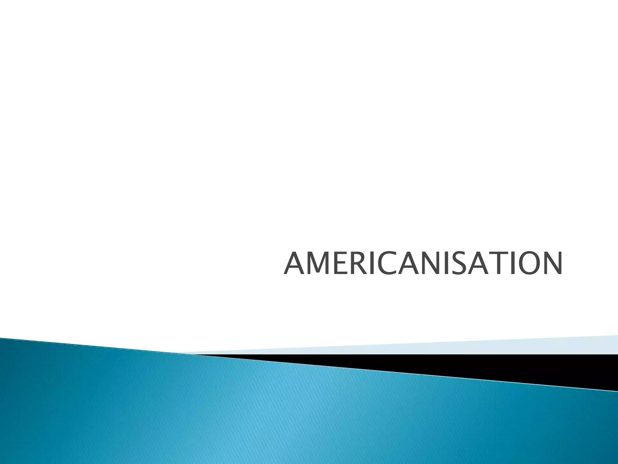 Americanisation | PPTX