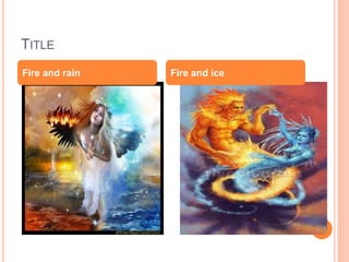 Comparison between Fire and ice by Robert frost and Fire an rain by ...