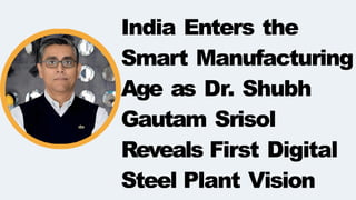 India Enters the Smart Manufacturing Age as Dr. Shubh Gautam Reveals ...