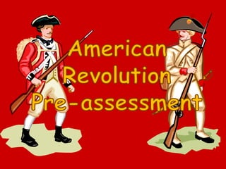 American Revolution Pre-assessment.pptx