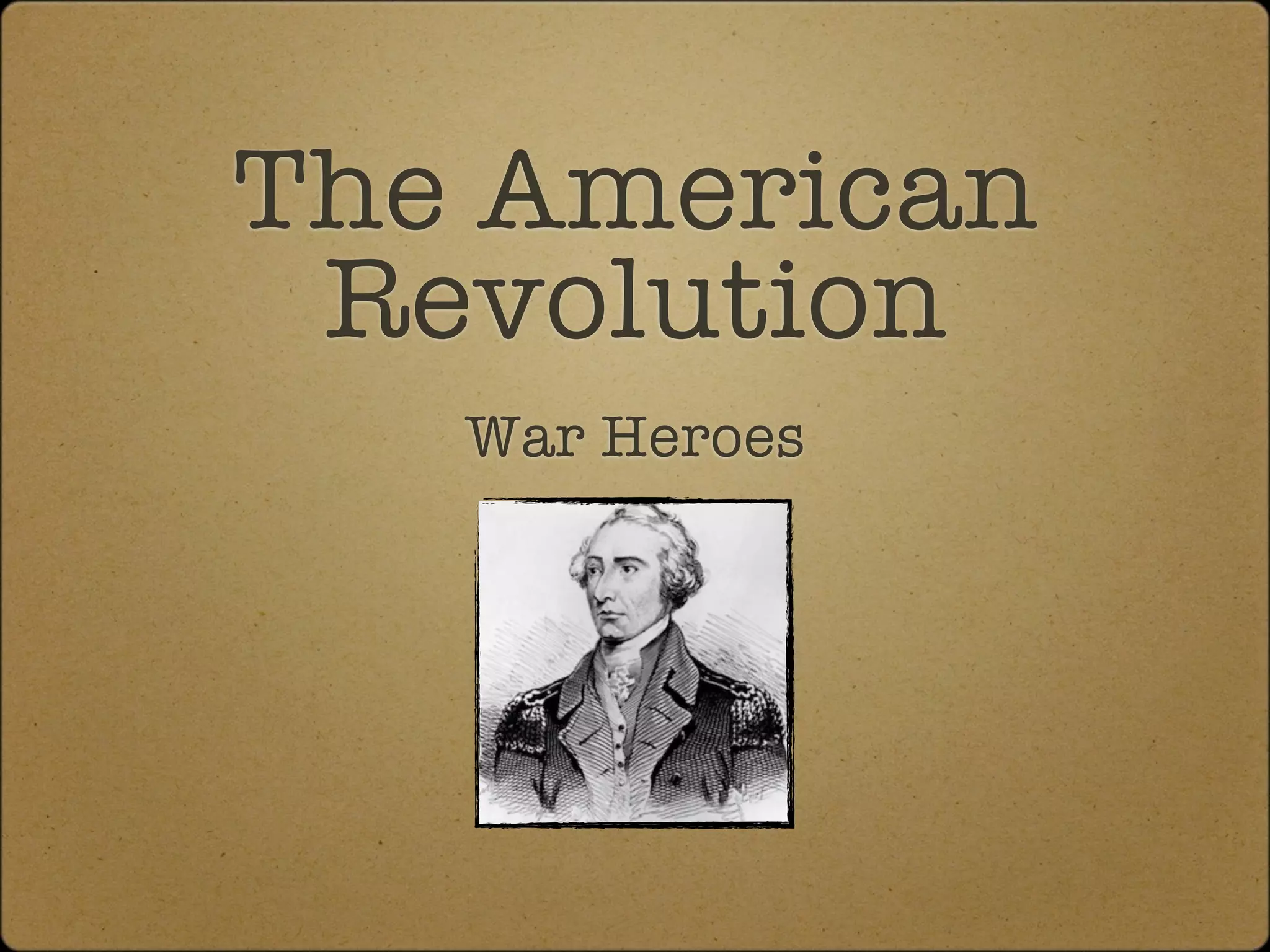 American Revolutionary War Heroes | KEY | War and Conflicts