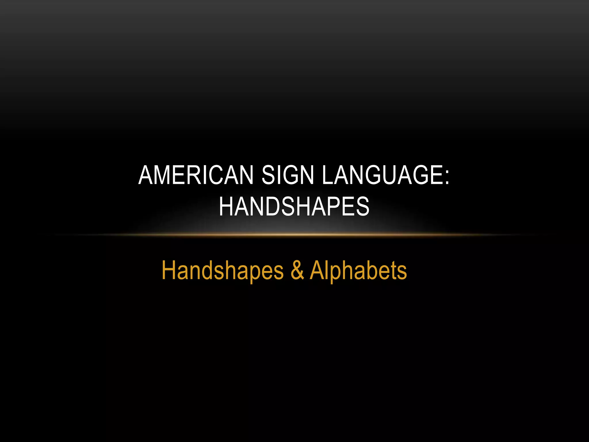 American sign language handshapes and abc's | PPTX