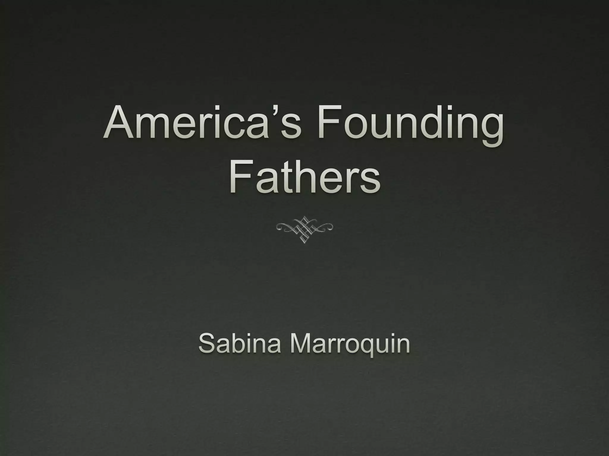 America’s founding fathers | PPTX | Politics