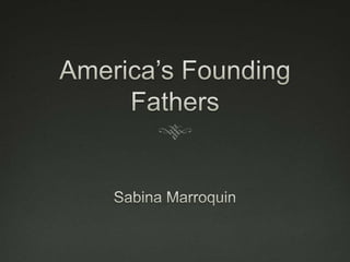 America’s founding fathers | PPTX | Politics