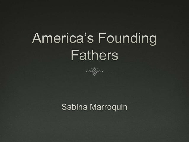 America’s founding fathers | PPTX | Politics