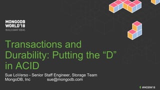 MongoDB World 2018: Transactions and Durability: Putting the “D” in ACID | PPT