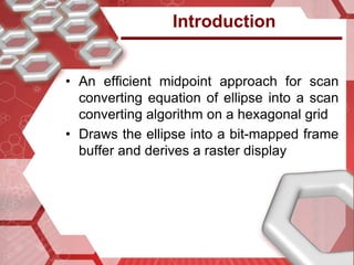 A mid point ellipse drawing algorithm on a hexagonal grid | PPTX