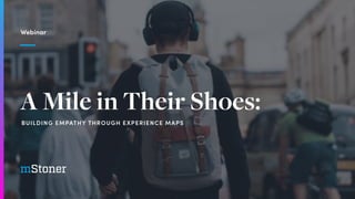 A Mile in Their Shoes: Building Empathy Through Experience Maps | PPT