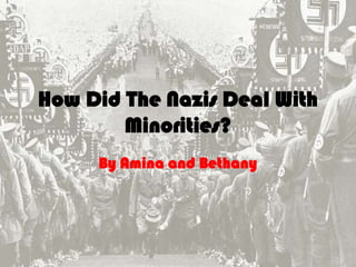 Amina&beth how did the nazis deal with minorities | PPTX