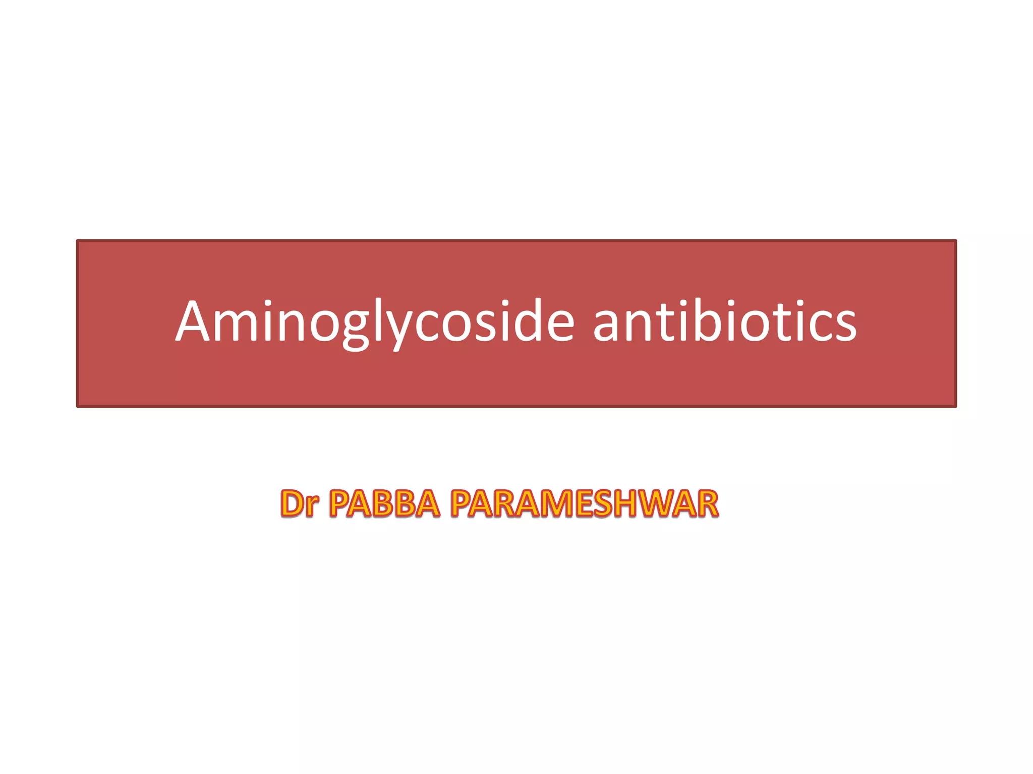 PHARMACOLOGY OF AMINOGLYCOSIDE ANTIBIOTICS | PPT