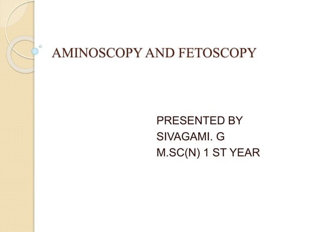 AMINOSCOPY AND FETOSCOPY INVASIVE PROCEDURE.pptx