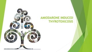 Amiodarone Induced Thyrotoxicosis.pptx