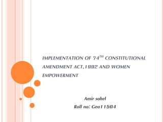 74th constitutional amendment act 1992 and Women Empowerment | PPT
