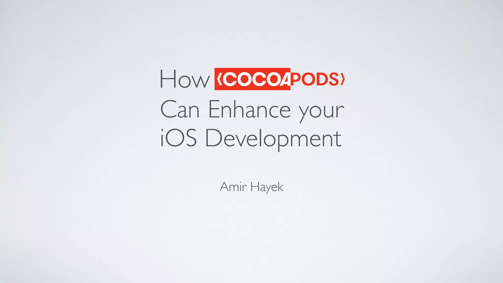 How cocoapods can enhance your iOS development - Amir Hayek, Toluna | PPT
