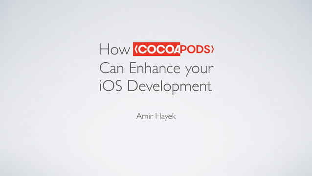 How cocoapods can enhance your iOS development - Amir Hayek, Toluna | PPT