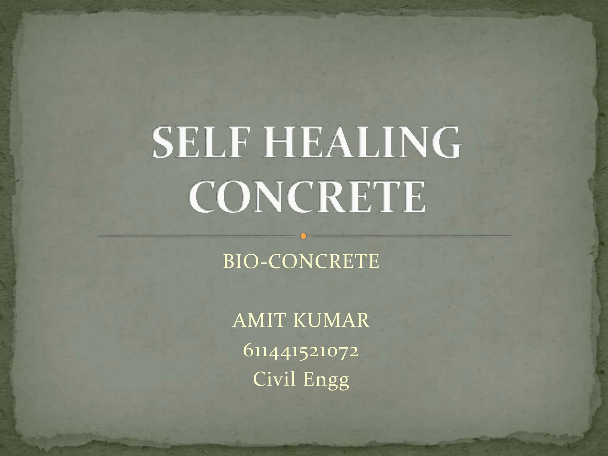 self healing concrete (based on a bio concrete) | PPTX
