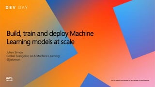 Build, Train and Deploy Machine Learning Models at Scale (April 2019) | PPT