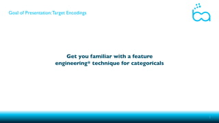 Handling High Cardinality Categoricals via Target Encodings | PPT