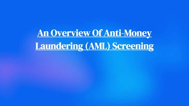 An Overview Of Anti-Money Laundering (AML) Screening | PPTX | Financial ...