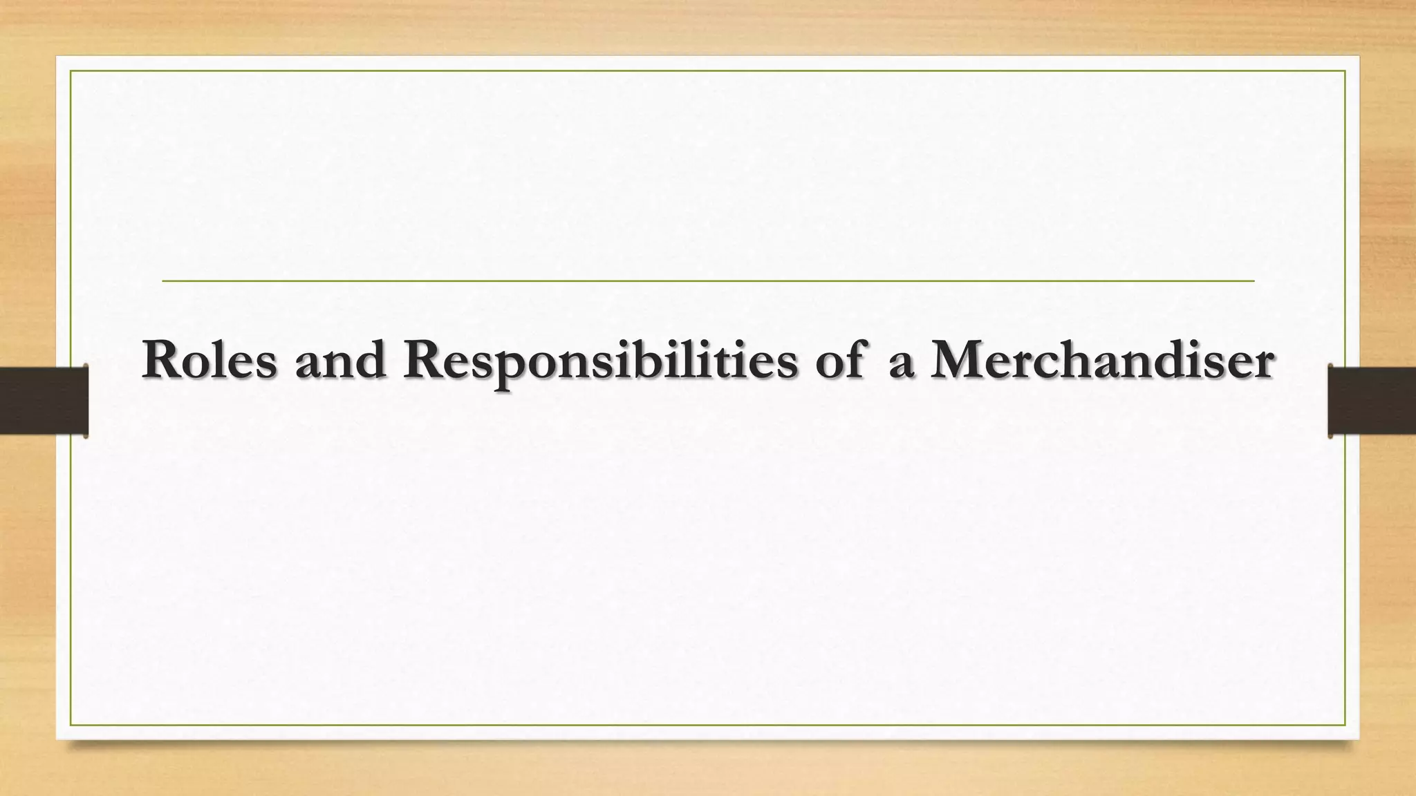 Amm roles and responsibilities of a merchandiser powerpoint ...
