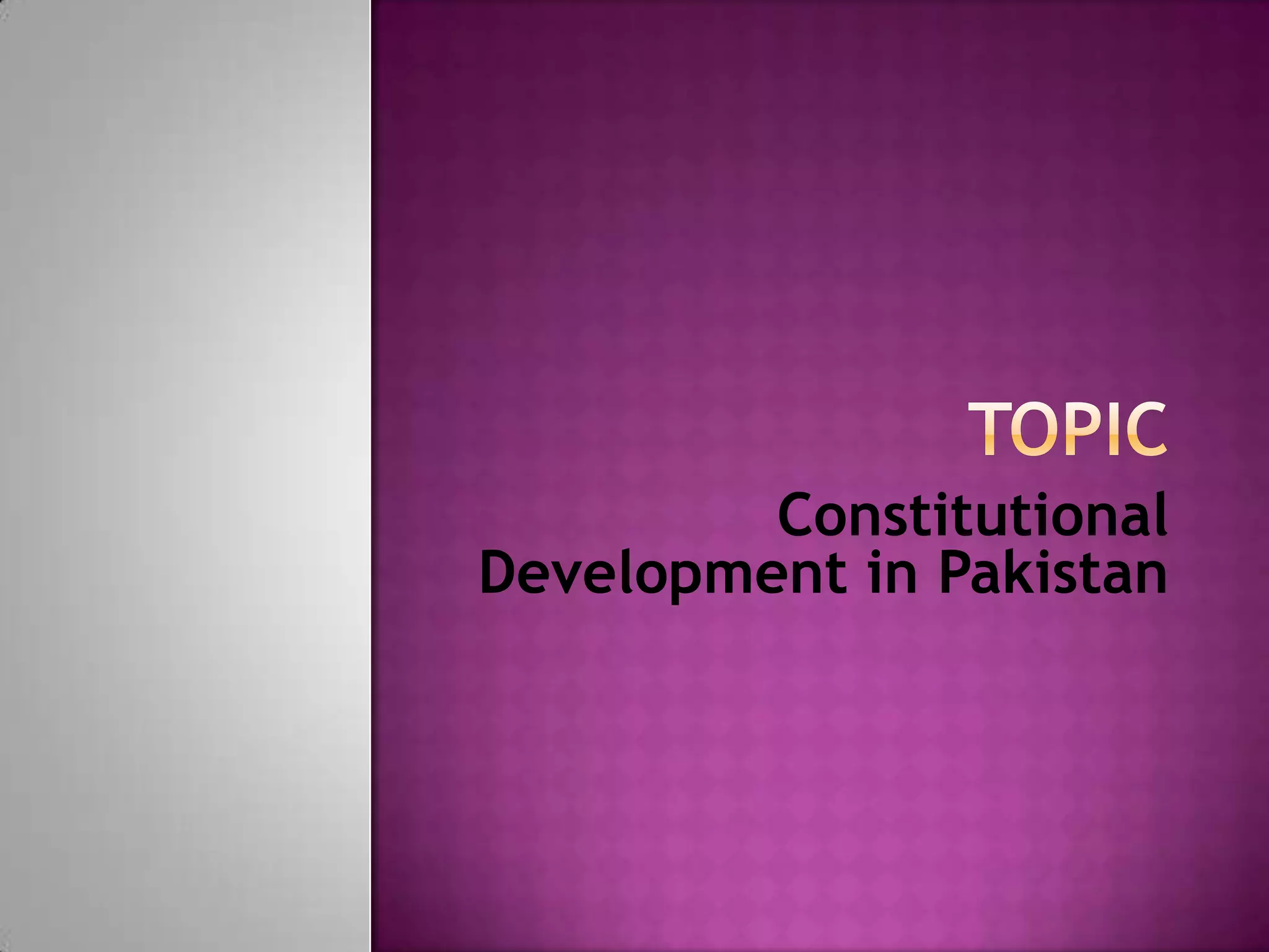 Constitutional development in Pakistan | PPTX