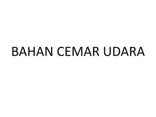 BAHAN PENCEMARAN DAN PEPARU | PPT