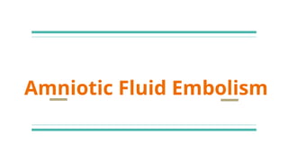 Amniotic Fluid Embolism Amniotic Fluid Embolism | PPT
