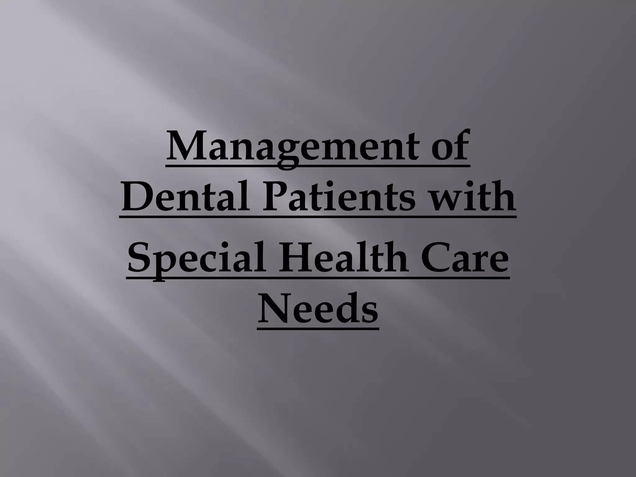 SPECIAL NEEDS FOR MANAGEMENT OF SPECIAL PATIENTS | PPTX