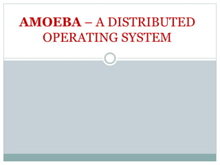 Amoeba distributed operating System | PPTX