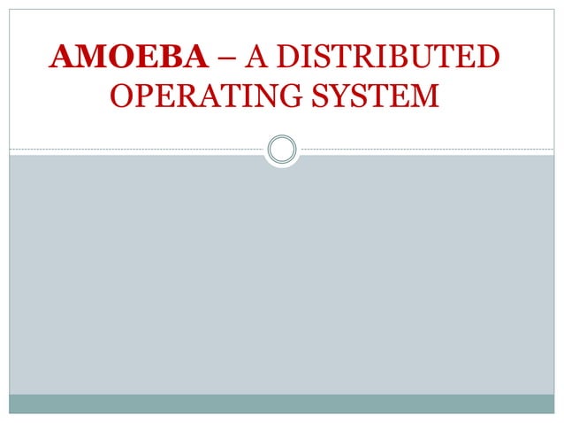 Amoeba distributed operating System | PPTX | Operating Systems | Computer Software and Applications