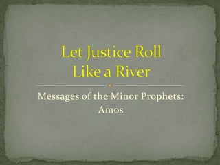 Amos | "What Does The Lord Require Of Us? a Minor Prophets Series | PPTX