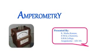 AMPEROMETRY and AMPEROMETRIC TITRATIONS | PPTX