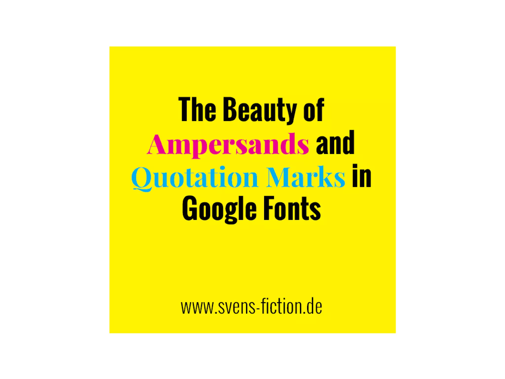 The Beauty of Ampersands and Quotation Marks in Google Fonts | PPT