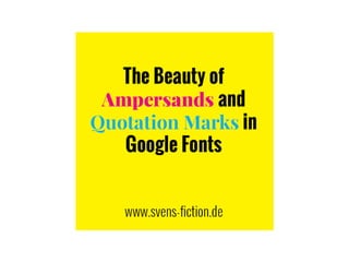 The Beauty of Ampersands and Quotation Marks in Google Fonts | PPT