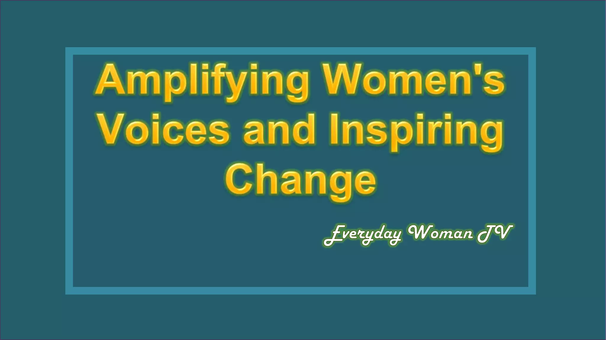 Everyday Woman TV: Amplifying Women's Voices and Inspiring Change | PPTX
